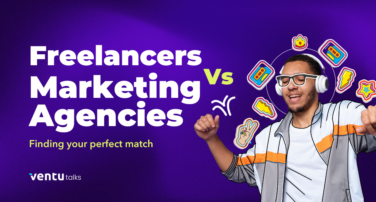 Marketing Agencies vs Freelancers: Which Is Best for You? - Ventu Agency